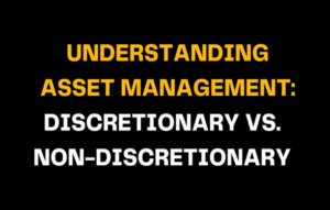 Understanding Asset Management: Discretionary vs Non-Discretionary